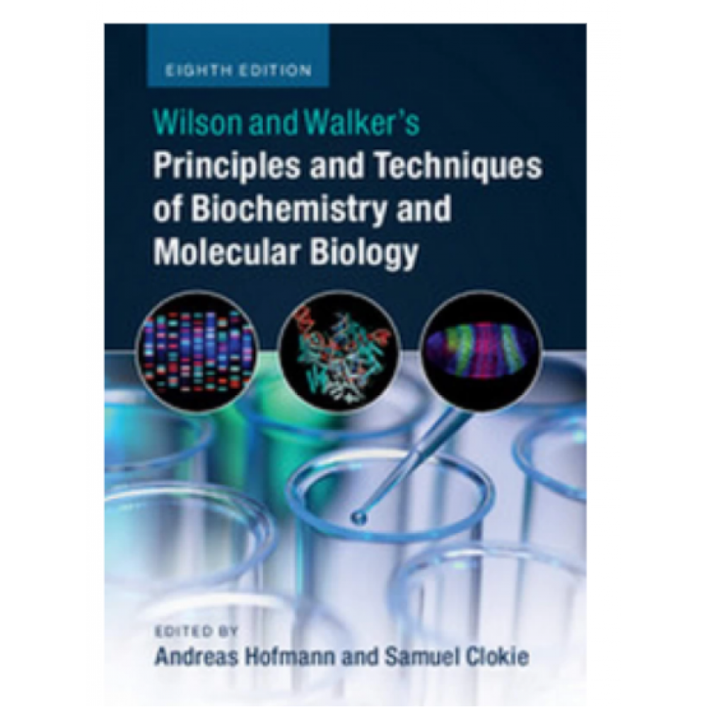 Wilson And Walker's Principles And Techniques Of Biochemistry And Molecular Biology;8th Edition ...